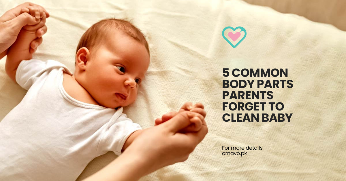 5 Common Body Parts Parents Forget to Clean Baby – ORNAVO